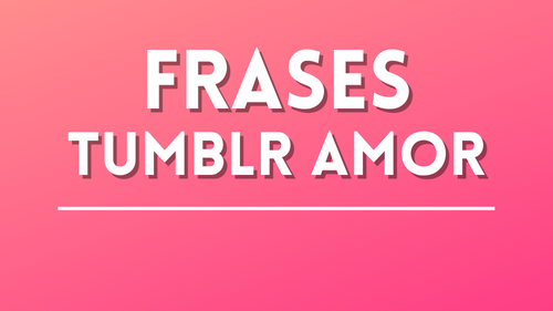 Frases de Amor Tumblr: 100+ Frases de Amor para tu Blog #2024